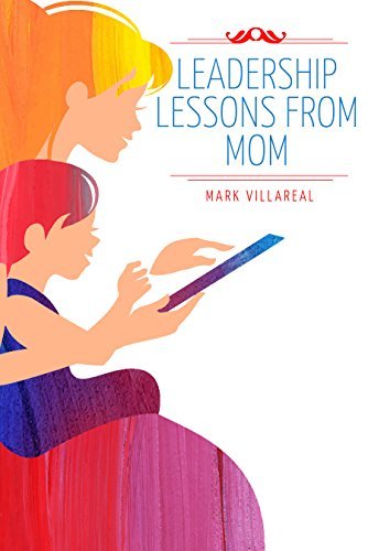 Leadership Lessons From Mom by Mark Villareal | Goodreads