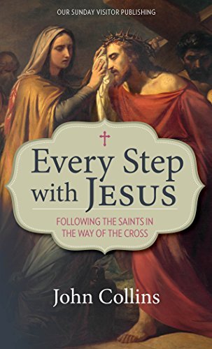 Every Step with Jesus: Following the Saints in the Way of the Cross by ...