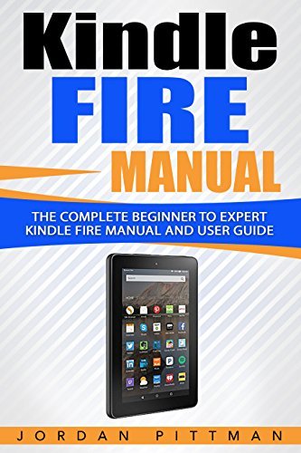 Kindle Fire Manual: The Complete Beginner to Expert Kindle Fire Manual ...