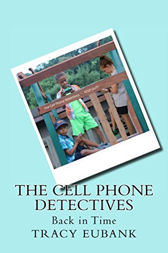 The Cell Phone Detectives: Back in Time by Tracy Eubank | Goodreads
