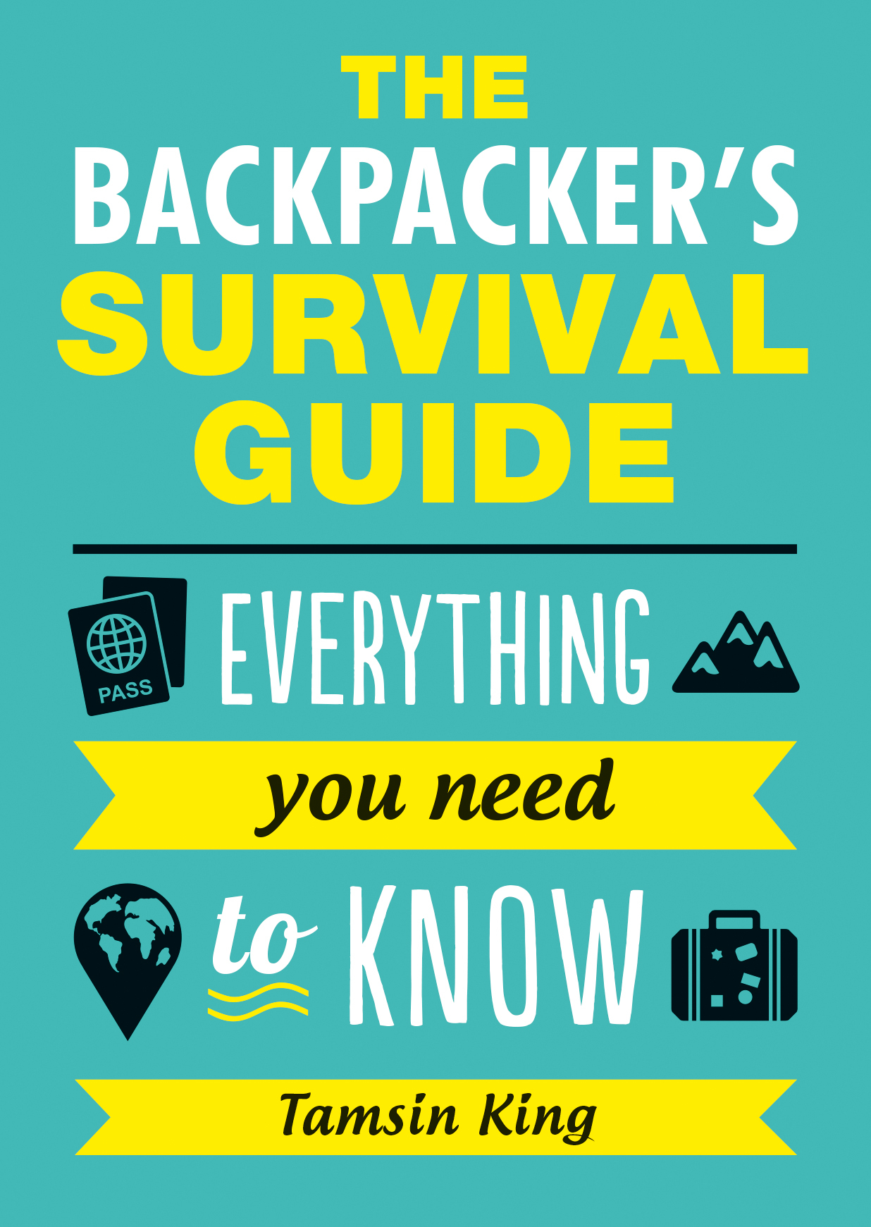 The Backpacker's Survival Guide: Everything You Need to Know by Tamsin ...
