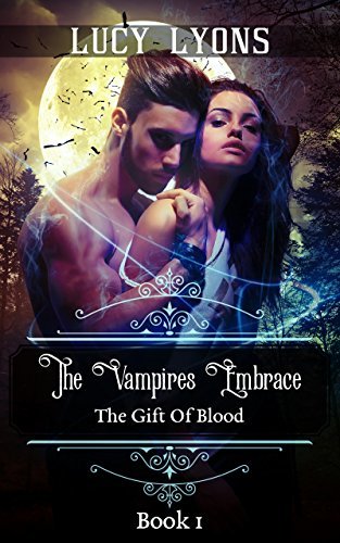 The Vampires Embrace - The Gift of Blood: Book 1 by Lucy Lyons | Goodreads