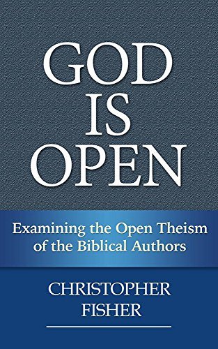 God is Open: Examining the Open Theism of the Biblical Authors by ...