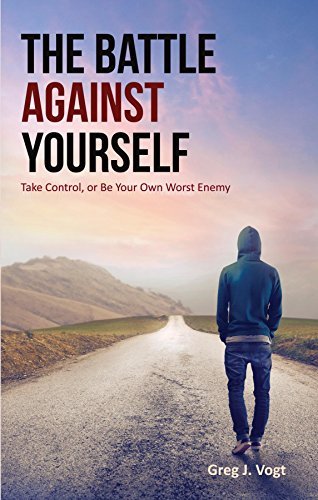The Battle Against Yourself: Take Control, or Be Your Own Worst Enemy ...