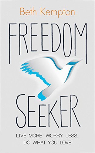 Freedom Seeker: Live More. Worry Less. Do What You Love. by Beth ...