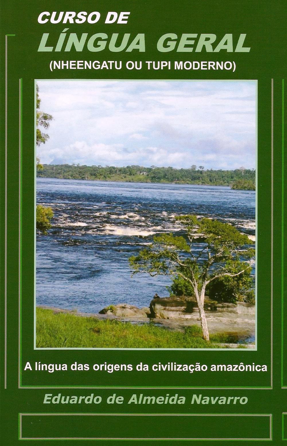 Curso de Língua Geral (Nheengatu ou Tupi Moderno) A língua das origens ...