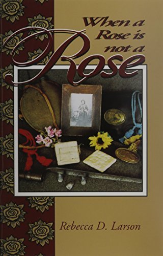 When a Rose is Not a Rose by Rebecca D. Larson | Goodreads