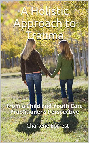 A Holistic Approach to Trauma: From a Child and Youth Care Practitioner ...