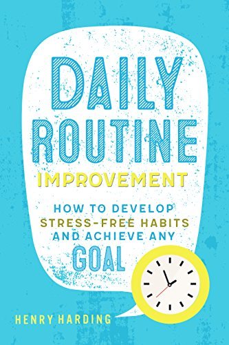 Daily Routine Improvement: How to Develop Stress-Free Habits and ...