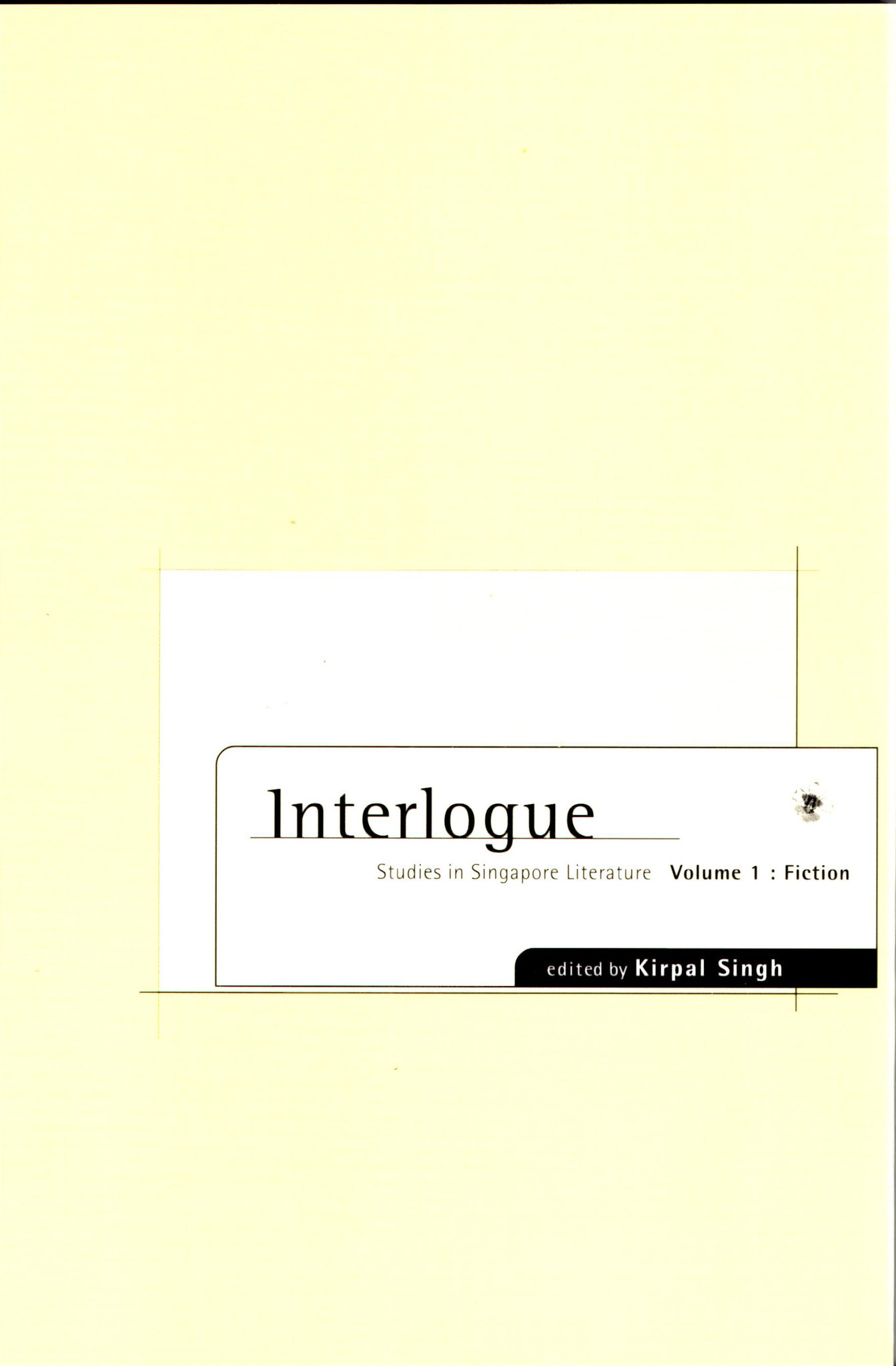 Interlogue: Studies in Singapore Literature, Vol. 1: Fiction by Kirpal ...