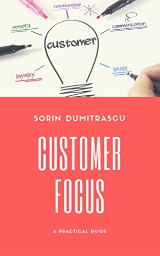 Customer Focus: A Practical Guide (Business) by Sorin Dumitrascu ...