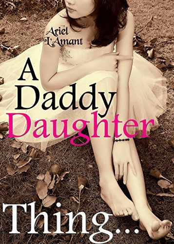 A Daddy Daughter Thing...: A Special Taboo Erotic Collection by Ariel L'Amant | Goodreads