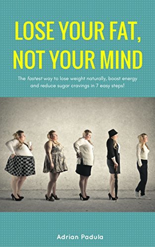 Lose Your Fat, Not Your Mind by Adrian Padula | Goodreads