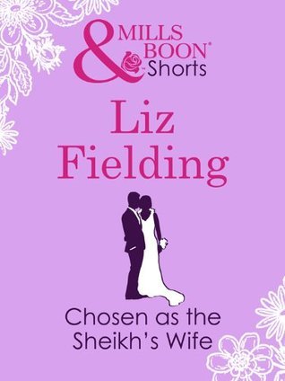 Chosen as the Sheikh's Wife by Liz Fielding | Goodreads
