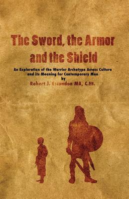 The Sword, the Armor and the Shield: An Exploration of the Warrior ...