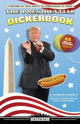 The Presidential Dickerbook: Extended Edition by Patrick Baker | Goodreads