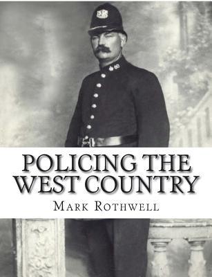 Policing the West Country: 180 Years of Policing in Devon and Cornwall ...