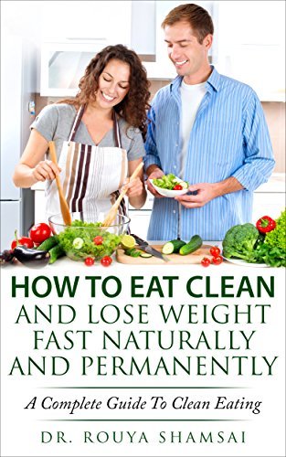 How To Eat Clean And Lose Weight Fast Naturally And Permanently: A ...