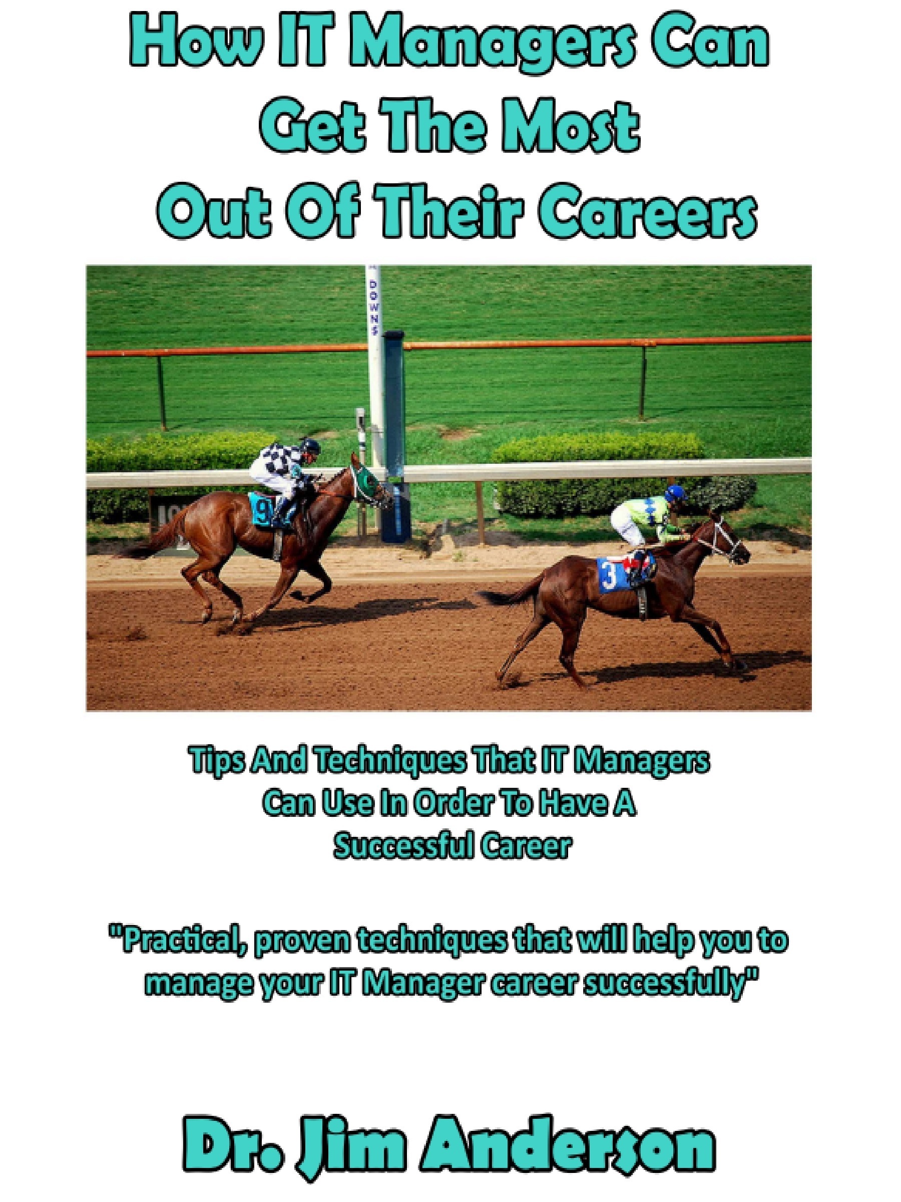How IT Managers Can Get The Most Out Of Their Careers: Tips And ...