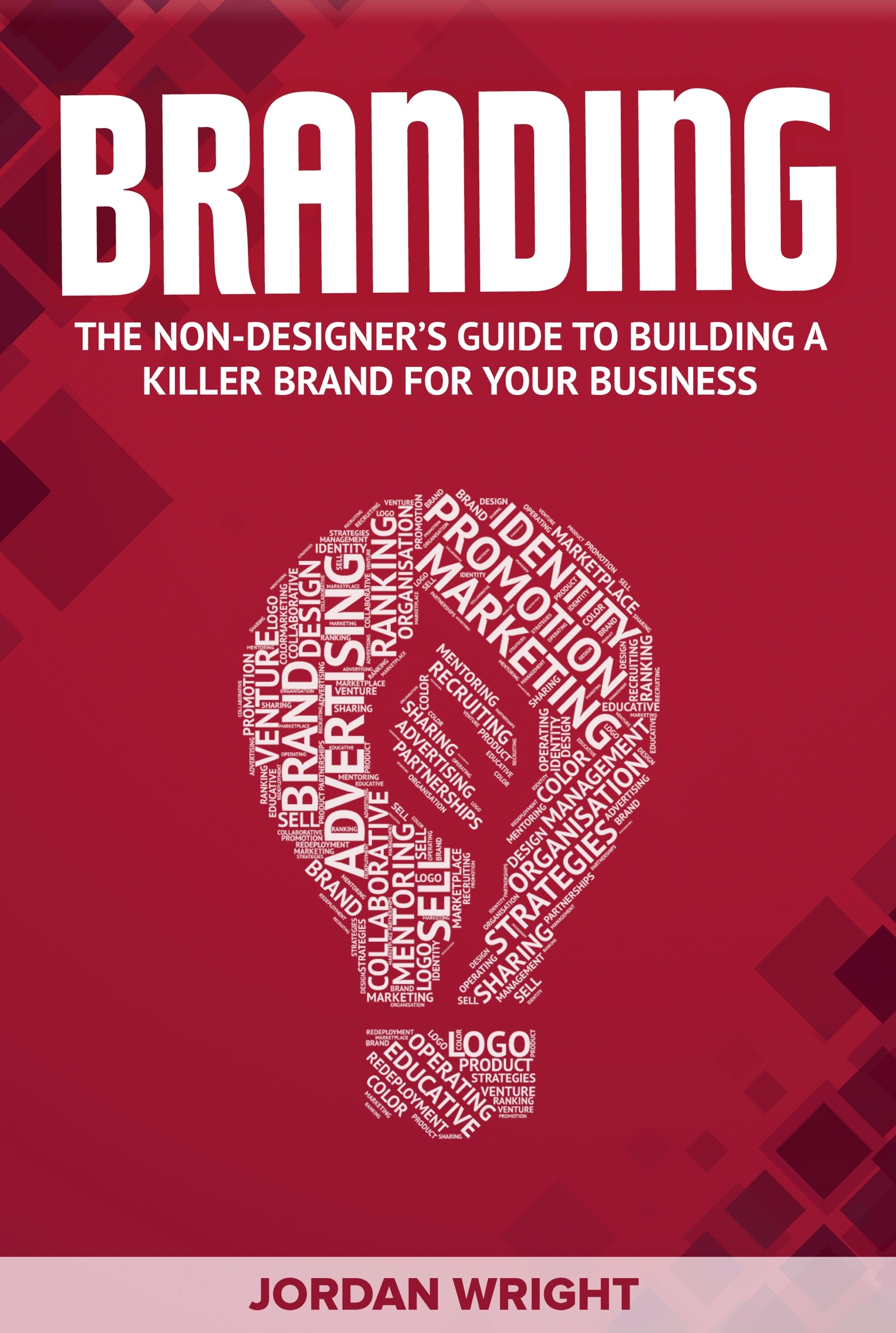 Branding: The Non-Designer’s Guide to Building a Killer Brand for Your ...