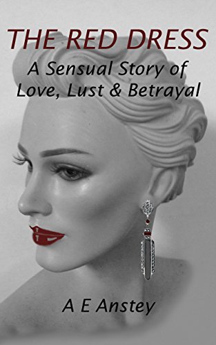 THE RED DRESS: A Sensual Story of Love, Lust & Betrayal by A.E. Anstey | Goodreads