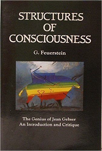 Structures of Consciousness: The Genius of Jean Gebser: An Introduction ...