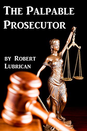 The Palpable Prosecutor by Robert Lubrican | Goodreads