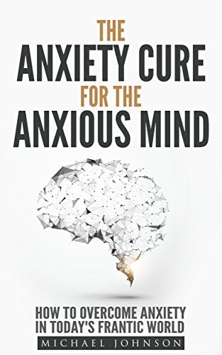 Anxiety: The Anxiety Cure For the Anxious Mind: The Ultimate guide to ...