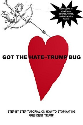 Got the Hate Trump Bug by C.J. Darling | Goodreads