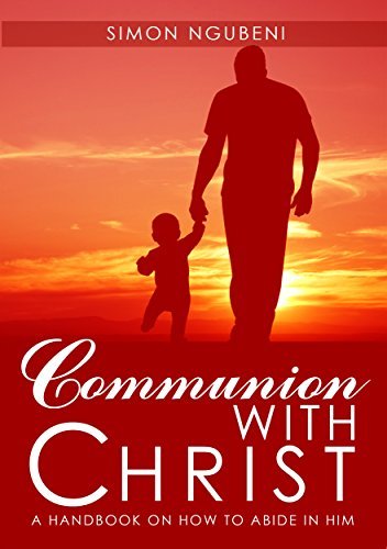 Communion with Christ: A Handbook on How to Abide in Him by Simon ...