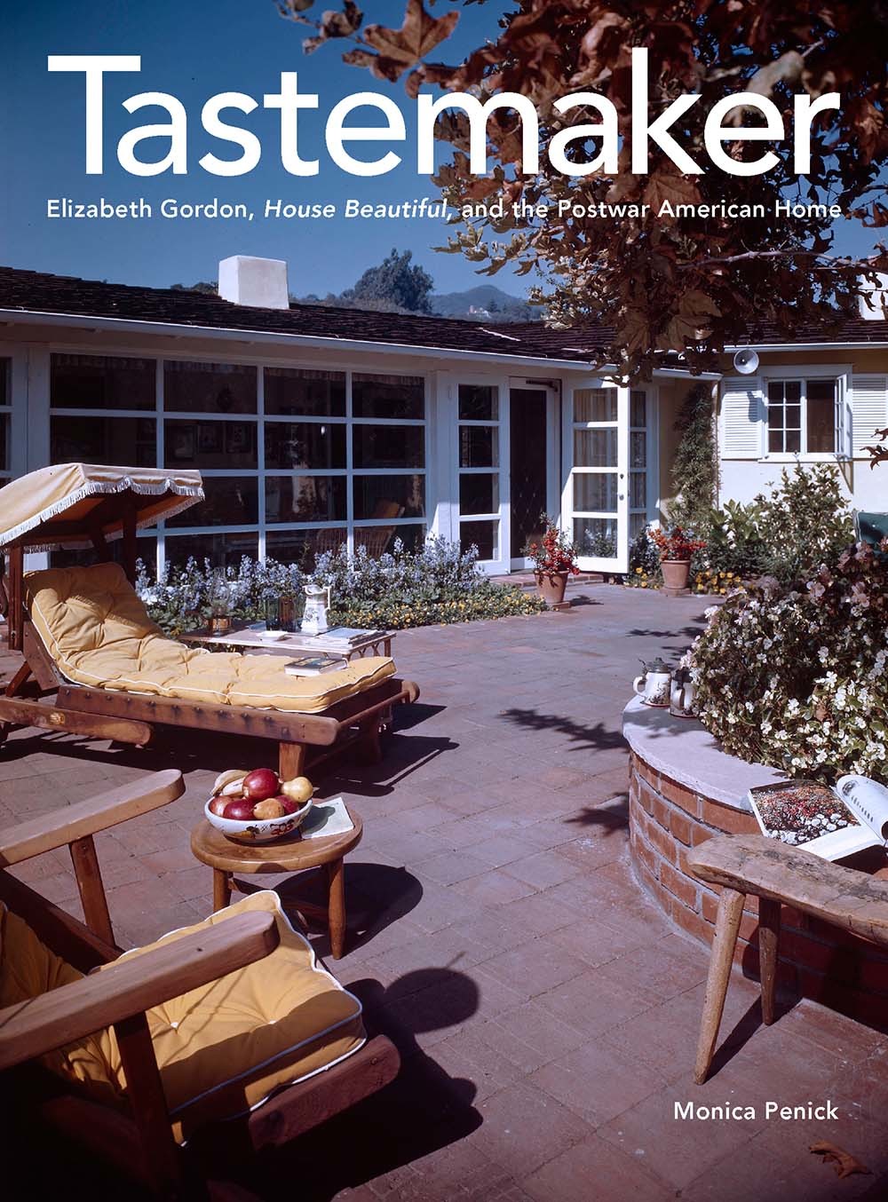Tastemaker: Elizabeth Gordon, House Beautiful, and the Postwar American ...