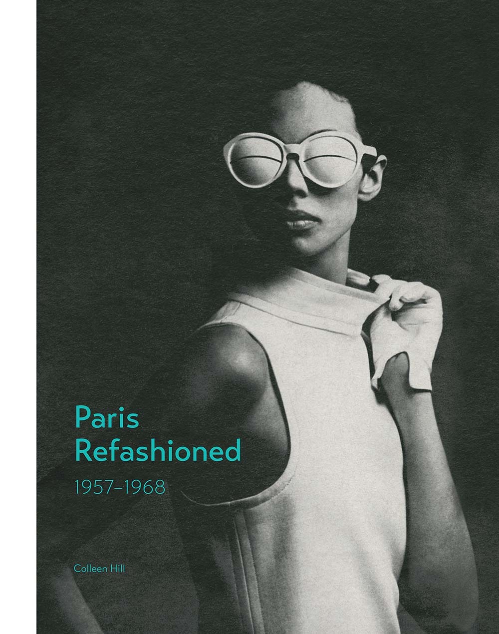 Paris Refashioned, 1957–1968 by Colleen Hill | Goodreads