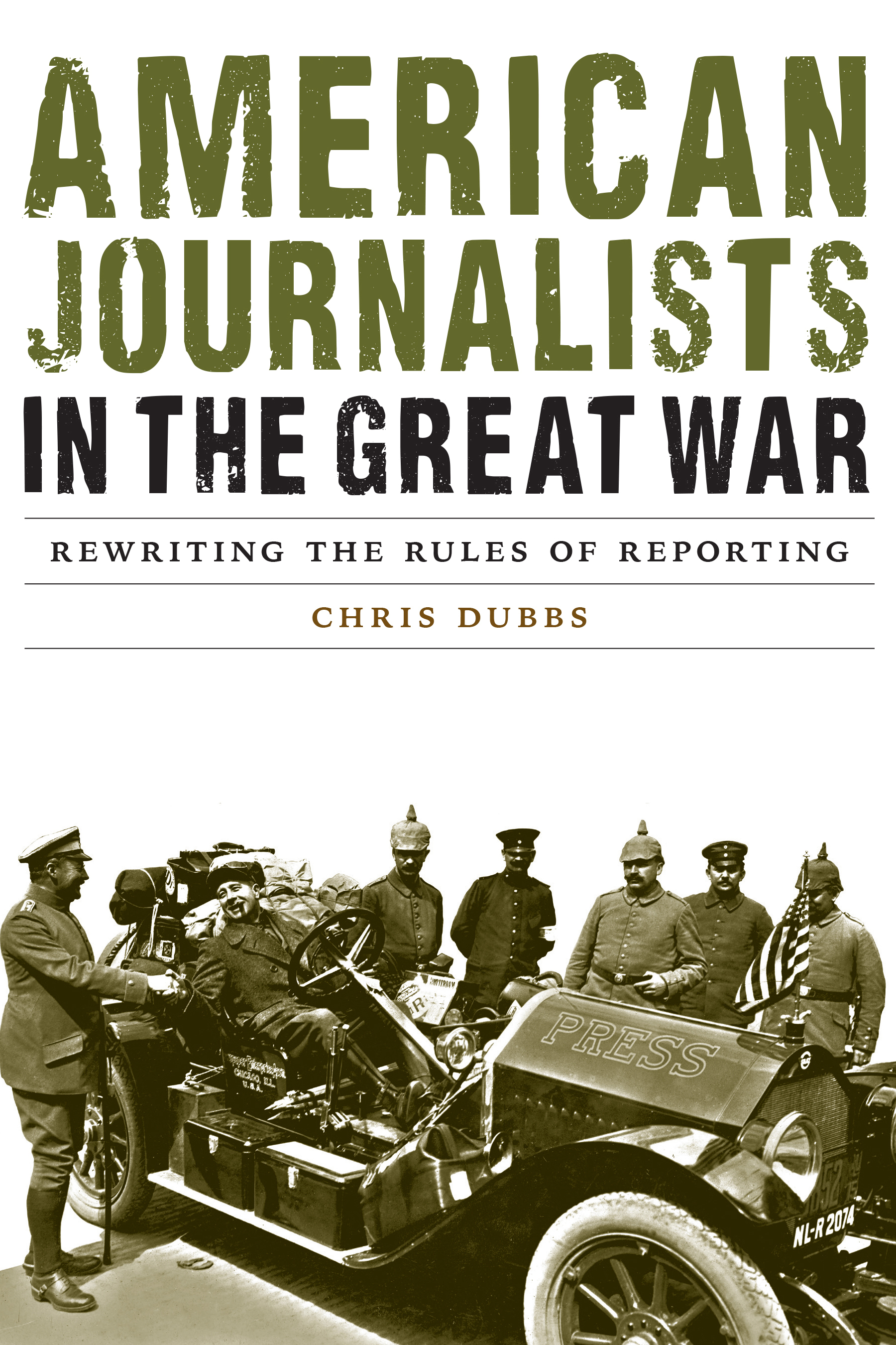 American Journalists in the Great War: Rewriting the Rules of Reporting ...