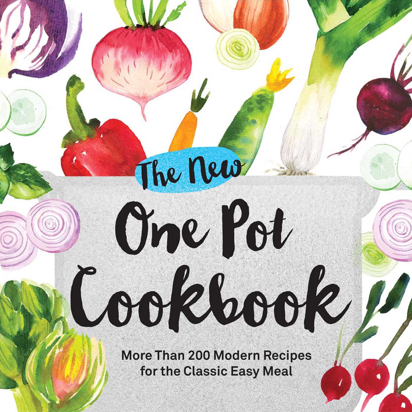 The New One Pot Cookbook: More Than 200 Modern Recipes for the Classic ...