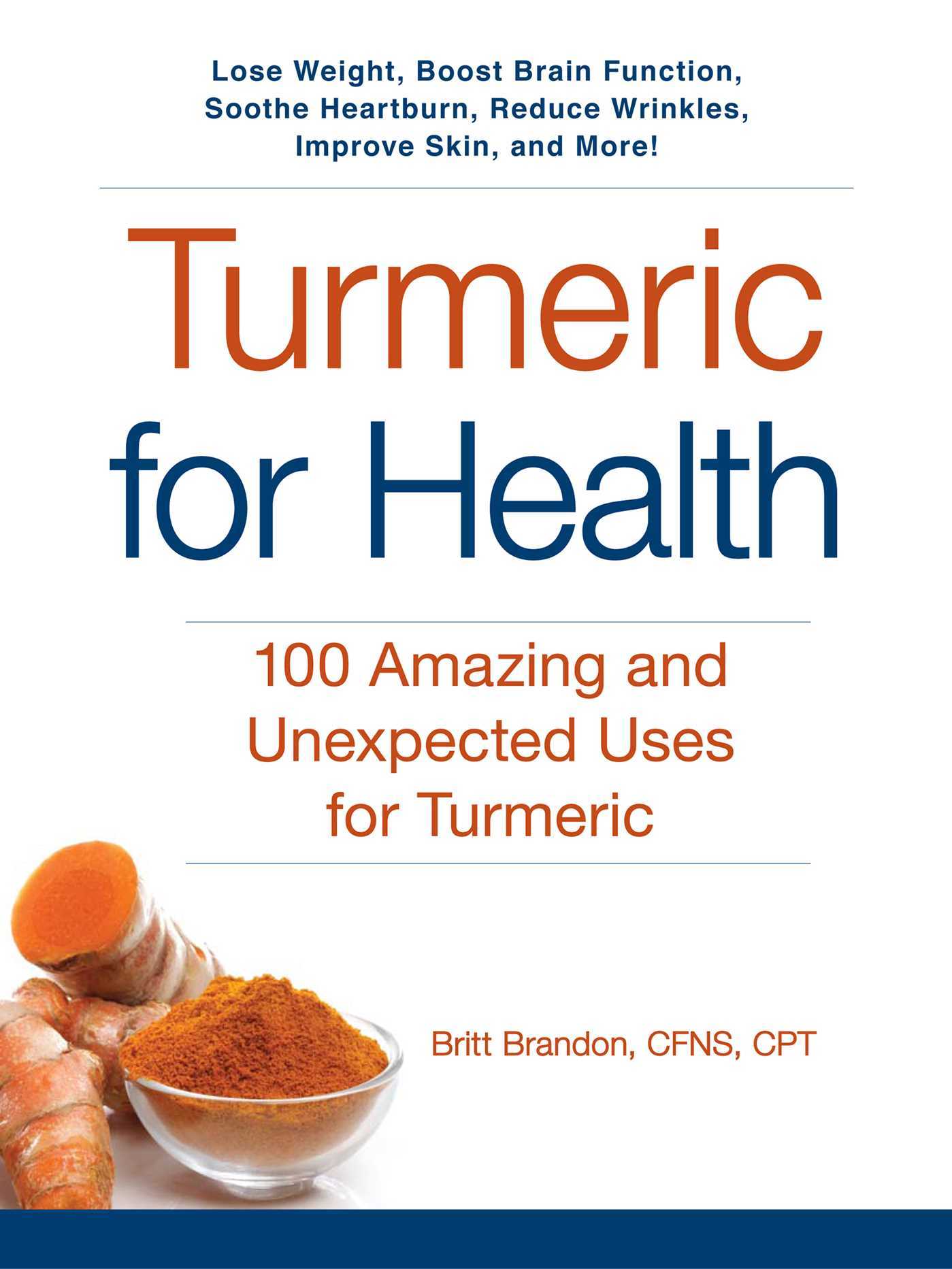 Turmeric for Health: 100 Amazing and Unexpected Uses for Turmeric by ...