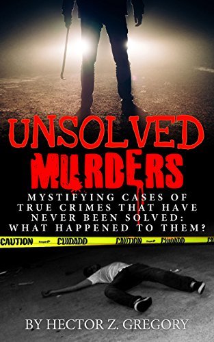 Unsolved Murders: Mystifying Cases Of True Crimes That Have Never Been ...