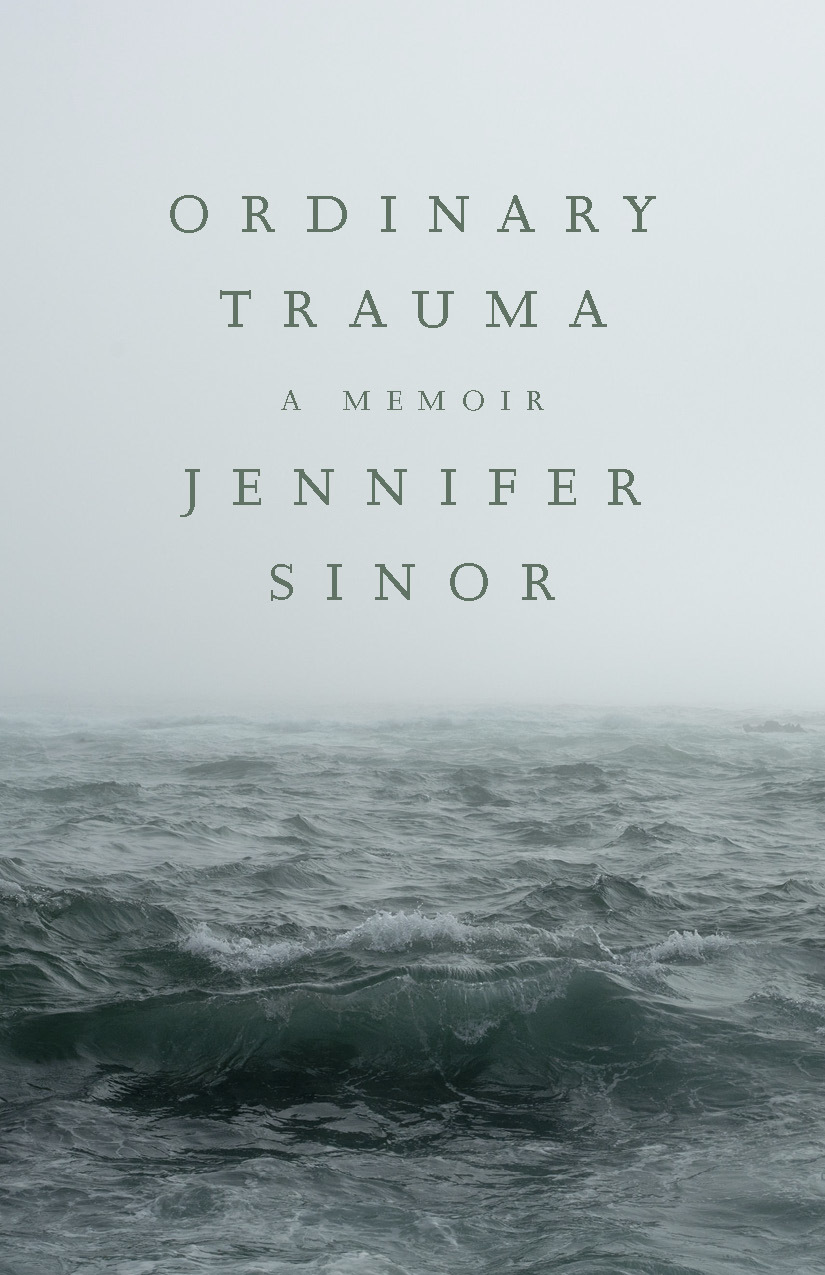 Ordinary Trauma: A Memoir by Jennifer Sinor | Goodreads