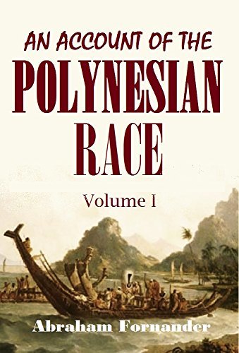 An Account of the Polynesian Race: Its Origins and Migrations, and the ...