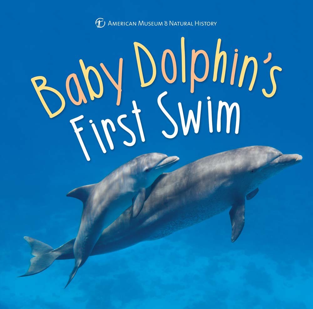 Baby Dolphin's First Swim by American Museum of Natural History | Goodreads