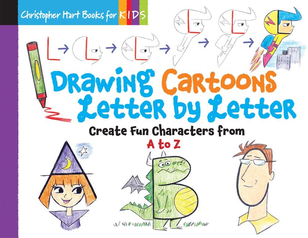 Drawing Cartoons Letter by Letter: Create Fun Characters from A to Z by ...