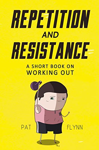 Repetition and Resistance: A Short Book on Working Out by Pat Flynn ...