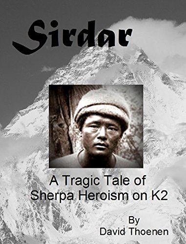 Sirdar: A Tragic Tale of Sherpa Heroism on K2 by David Thoenen | Goodreads