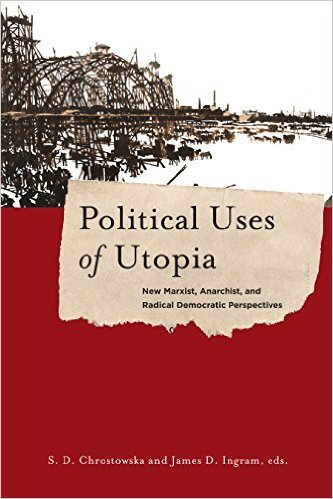Political Uses of Utopia: New Marxist, Anarchist, and Radical ...