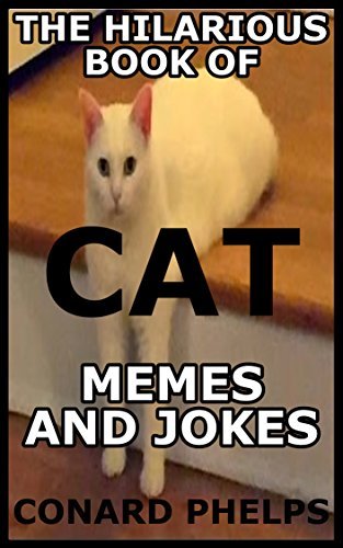 The Hilarious Book Of Cat Memes And Jokes by Conard Phelps | Goodreads