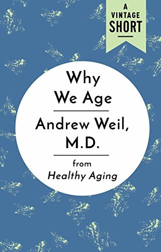 Why We Age: from Healthy Aging (A Vintage Short) by Andrew Weil | Goodreads
