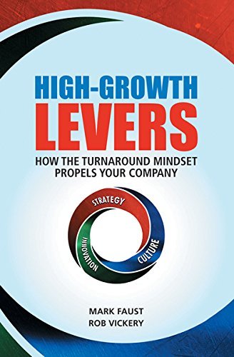 HIGH-GROWTH LEVERS: How the Turnaround Mindset Propels Your Company by Mark Faust | Goodreads