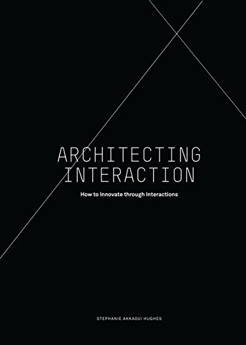 Architecting Interaction: How to Innovate through Interactions by Stephanie Akkaoui Hughes ...