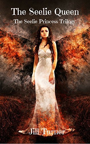 The Seelie Queen (The Seelie Princess Trilogy Book 3) by Jill Turner ...