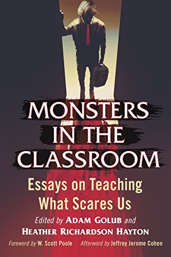 Monsters in the Classroom: Essays on Teaching What Scares Us by Adam ...