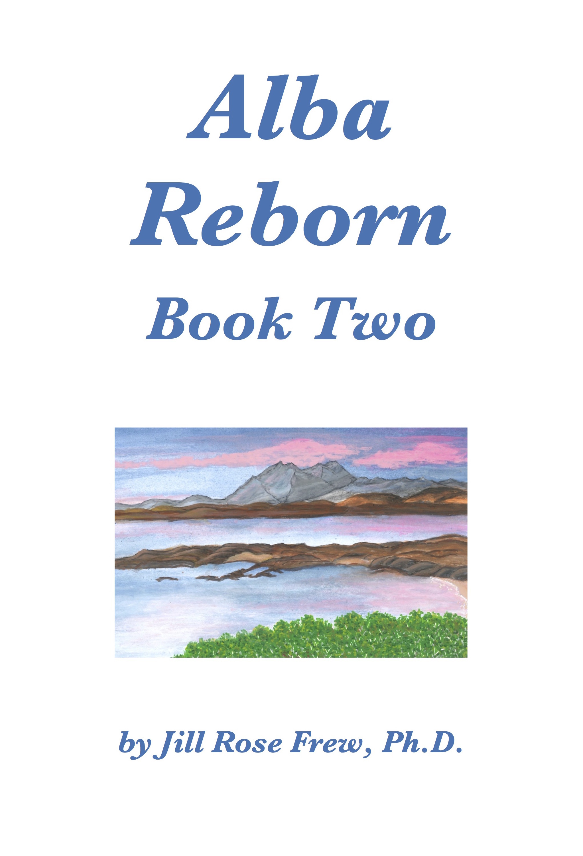 Alba Reborn, Book Two by Jill Rose Frew | Goodreads